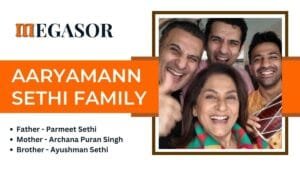 Aaryamann Sethi Biography: Age, Family, Career, Net Worth, - Megasor